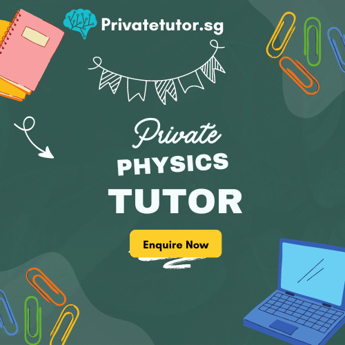 Physics Private Tutor Singapore | For Pri, Sec, IB, IP & JC Students